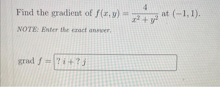 Solved Find the gradient of f(x,y)=x2+y24 at (−1,1). NOTE: | Chegg.com