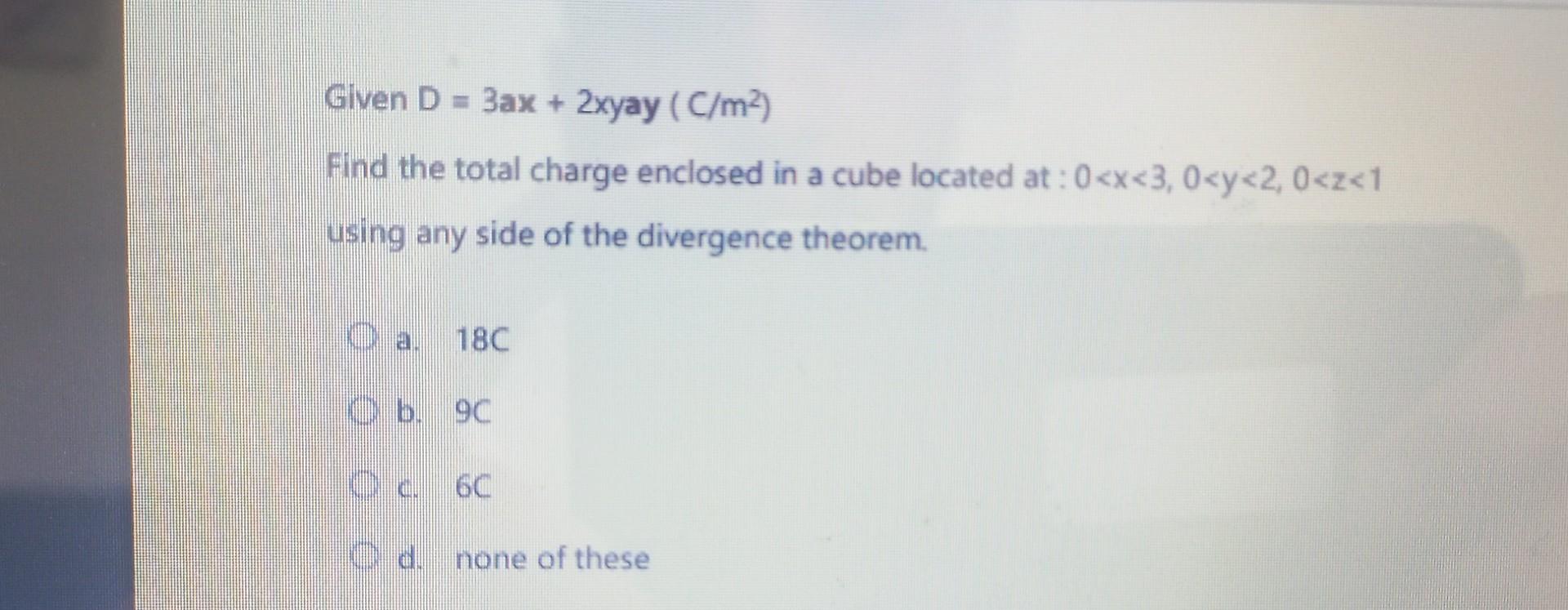 Solved Given D=3ax+2xyay(C/m2) Find the total charge | Chegg.com