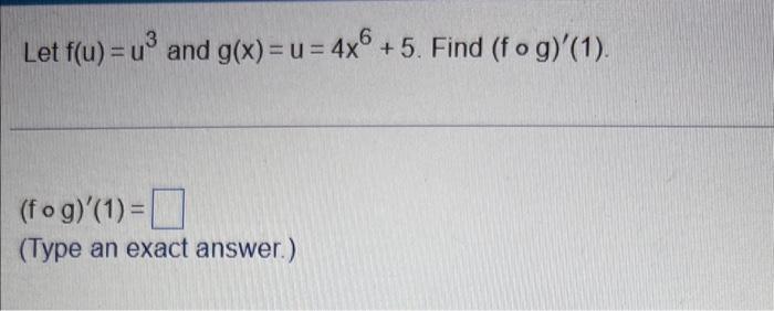 Solved Let f(u)=u3 and g(x)=u=4x6+5. Find (f∘g)′(1) | Chegg.com