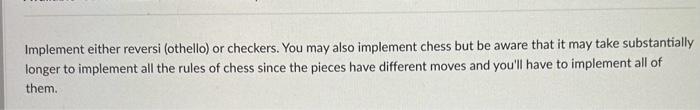 Solved Implement either reversi (othello) or checkers. You | Chegg.com