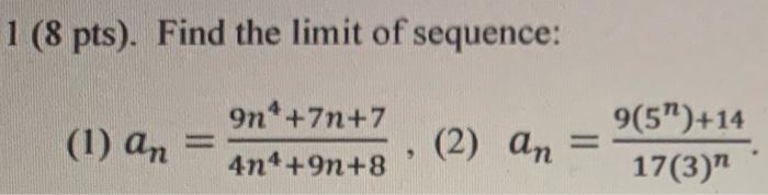 Solved 1 (8 pts). Find the limit of sequence: (1) an 9n+7n+7 | Chegg.com