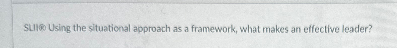 Solved SLII® ﻿Using the situational approach as a framework, | Chegg.com
