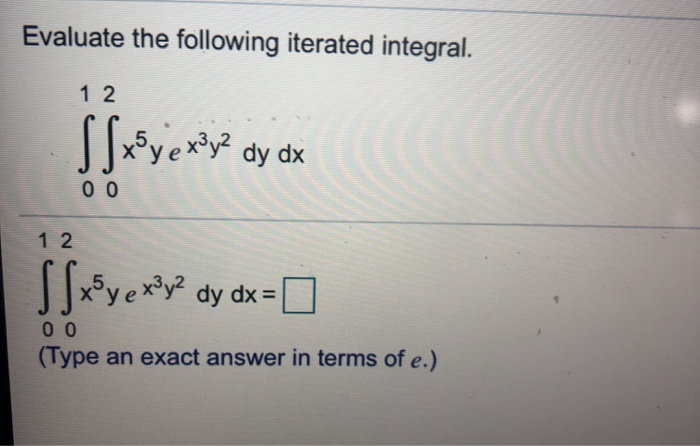 Solved Evaluate the following iterated integral. 12. [[x©ye | Chegg.com
