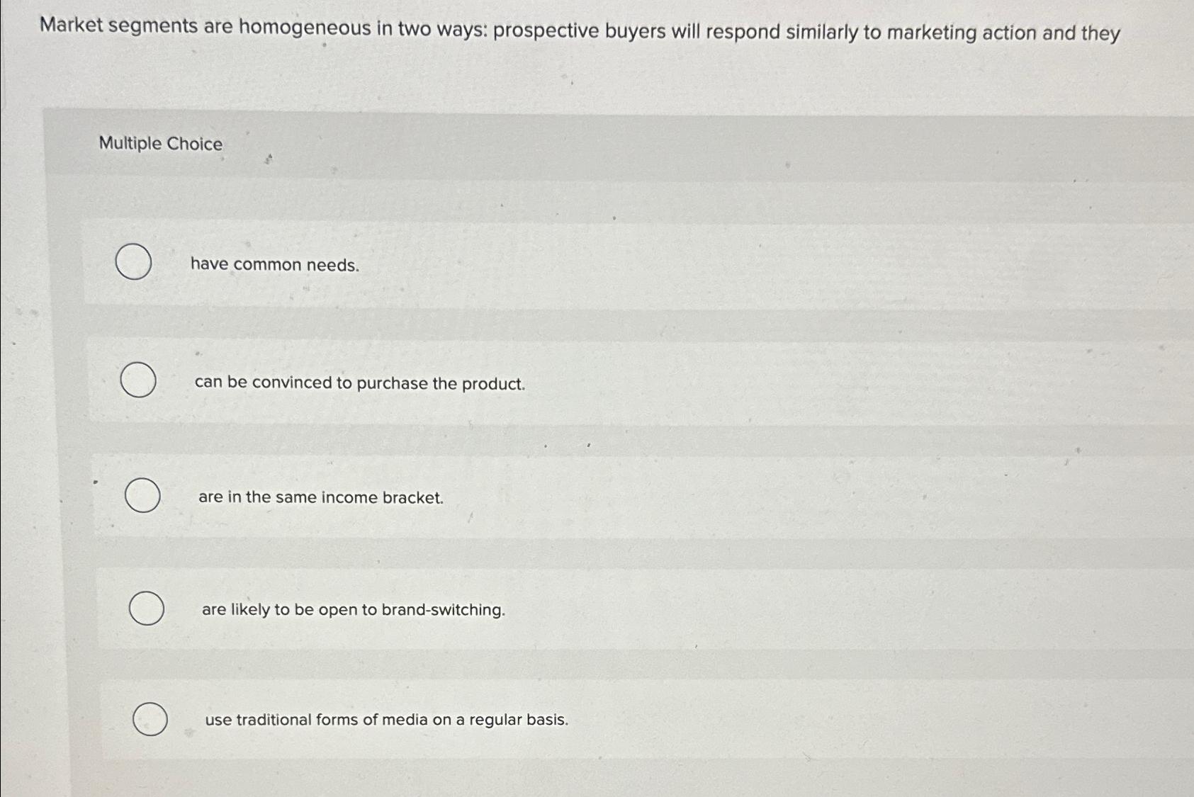 Solved Market segments are homogeneous in two ways: | Chegg.com