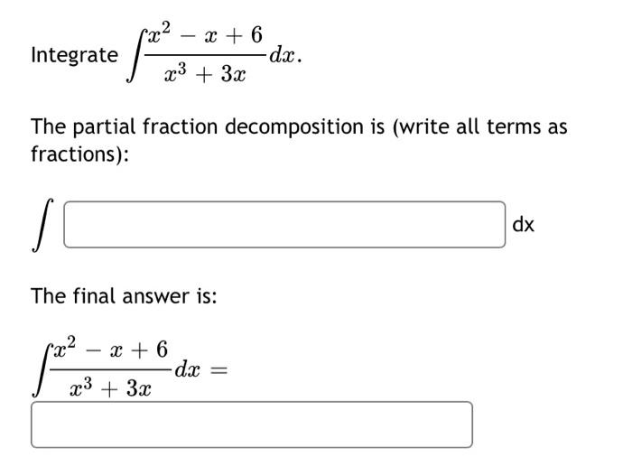 Solved Integrate x + 6 dx. x3 + 3x The partial fraction | Chegg.com