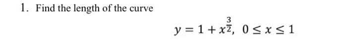 Solved 1. Find the length of the curve y=1+x23,0≤x≤1 | Chegg.com
