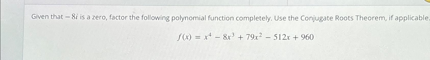 Solved Given that -8i ﻿is a zero, factor the following | Chegg.com