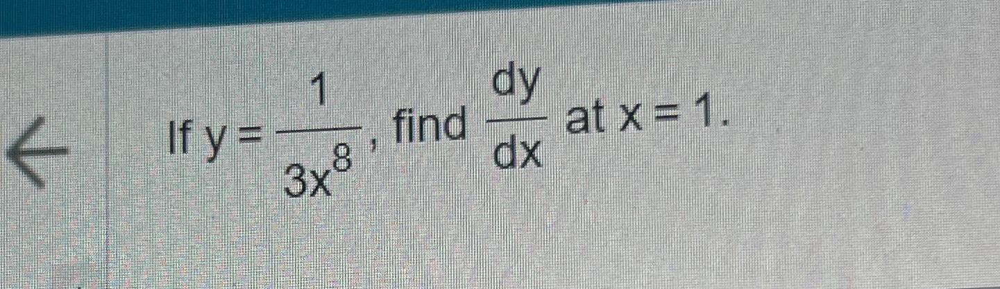 Solved If y=13x8, ﻿find dydx ﻿at x=1 | Chegg.com
