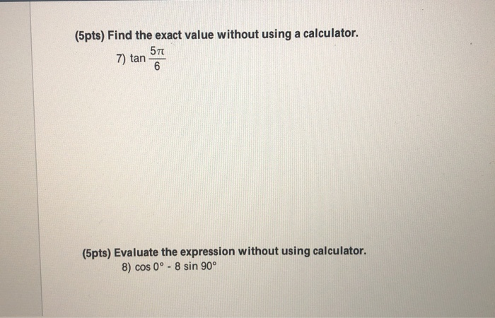 Solved (5pts) Find the exact value without using a | Chegg.com