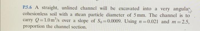 Solved P.5.6 A straight, unlined channel will be excavated | Chegg.com