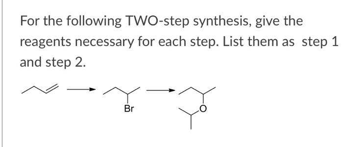 Solved For the following TWO-step synthesis, give the | Chegg.com