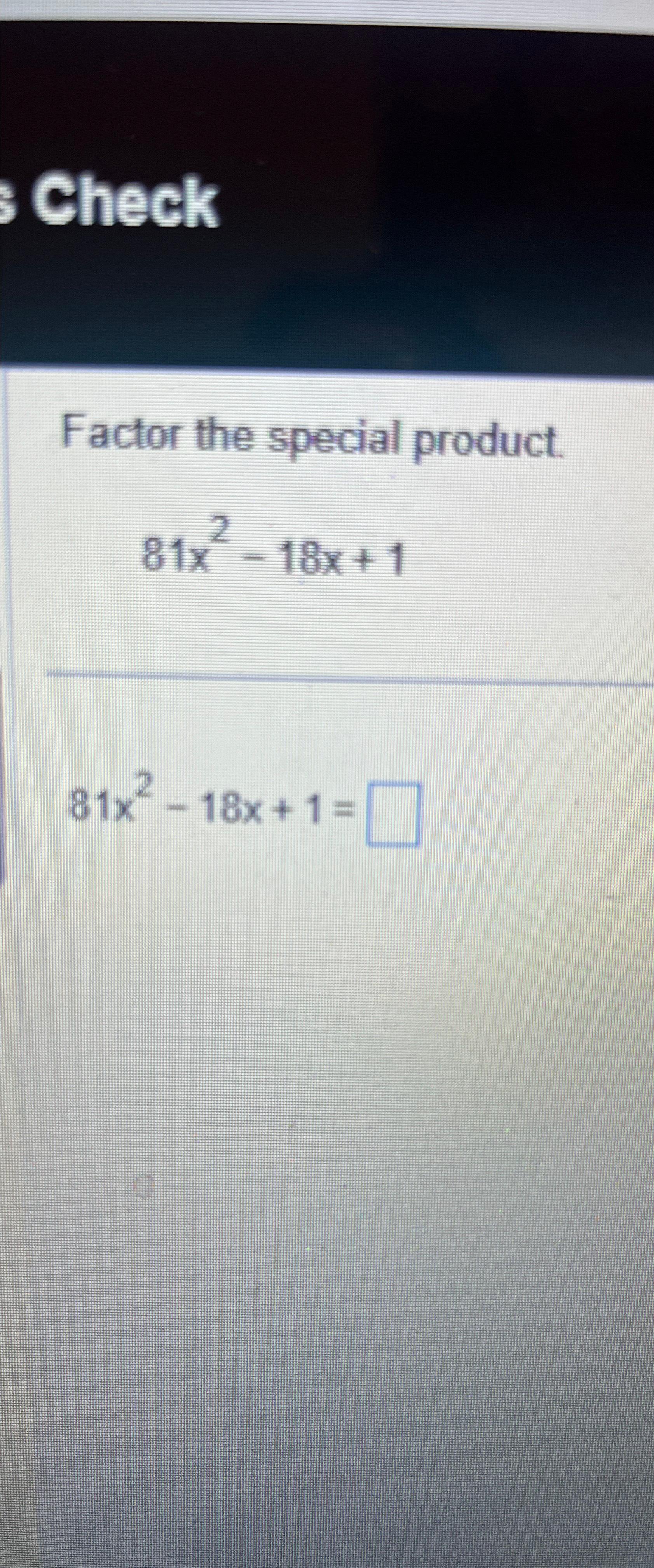 Solved CheckFactor the special product.81x2-18x+181x2-18x+1= | Chegg.com