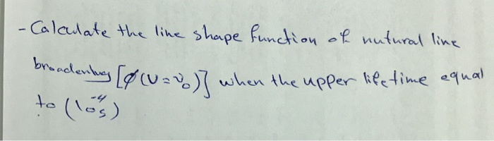 Solved - Calculate the line shape function of natural line | Chegg.com