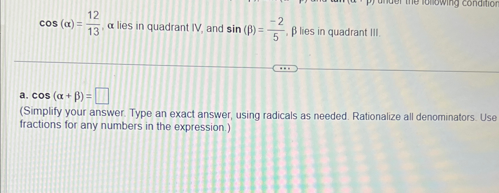 Solved cos(α)=1213,α ﻿lies in quadrant IV, ﻿and sin(β)=-25,β | Chegg.com