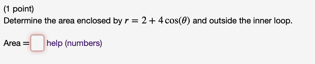 Solved (1 ﻿point)Determine the area enclosed by r=2+4cos(θ) | Chegg.com