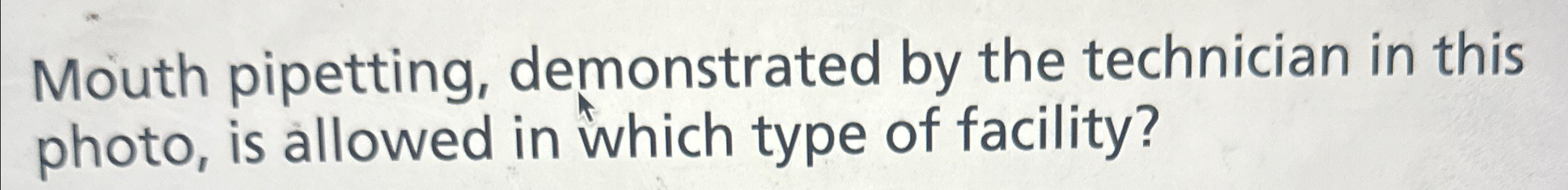 Solved Mouth pipetting, demonstrated by the technician in | Chegg.com