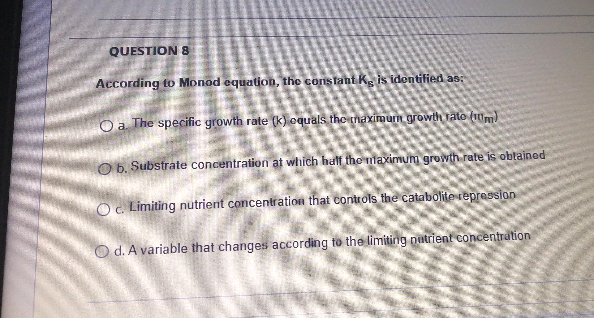 Solved QUESTION 8 According to Monod equation, the constant | Chegg.com