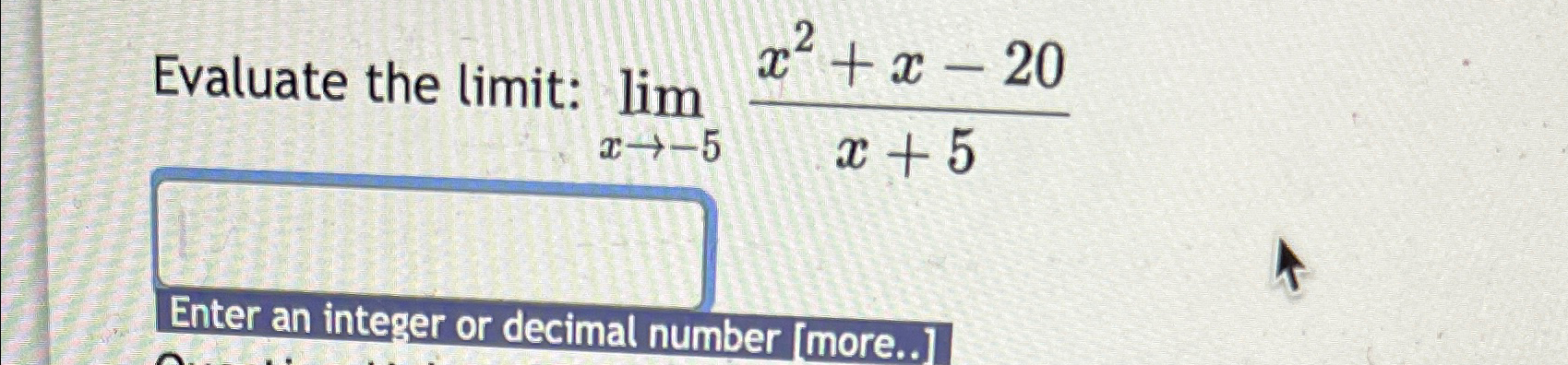 Solved Evaluate the limit: limx→-5x2+x-20x+5Enter an integer | Chegg.com