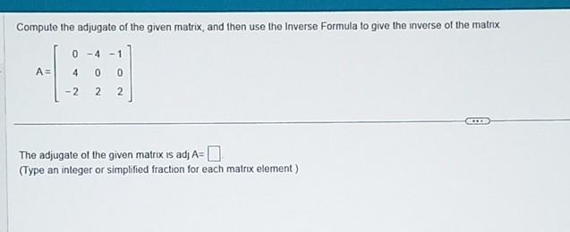 Solved Compute the adjugate of the given matrix, and then | Chegg.com
