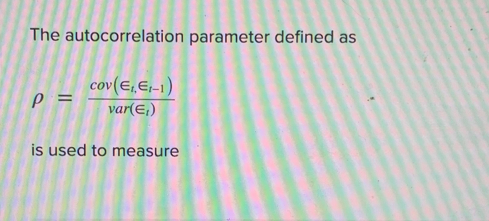 Solved The autocorrelation parameter defined | Chegg.com