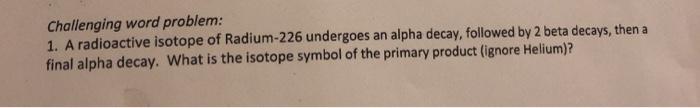 Solved Challenging word problem: 1. A radioactive isotope of | Chegg.com