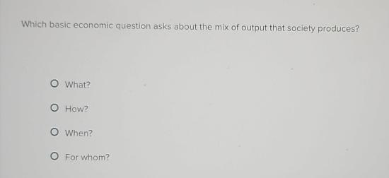 Solved Which basic economic question asks about the mix of | Chegg.com