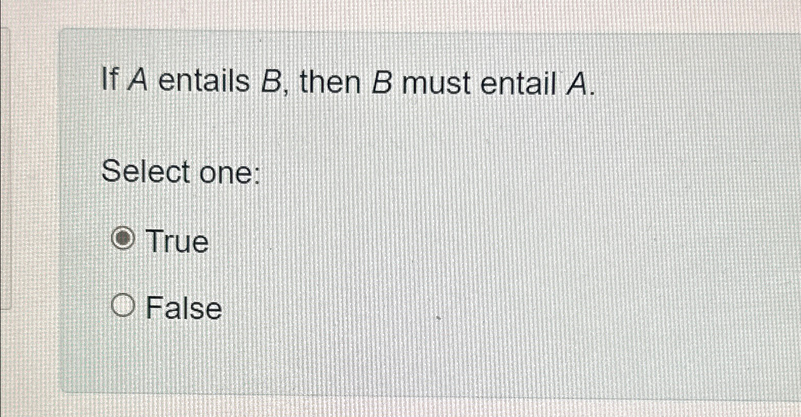 Solved If A entails B, ﻿then B ﻿must entail A.Select | Chegg.com