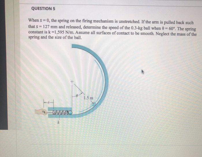 Solved QUESTION 5 When s = 0, the spring on the firing | Chegg.com