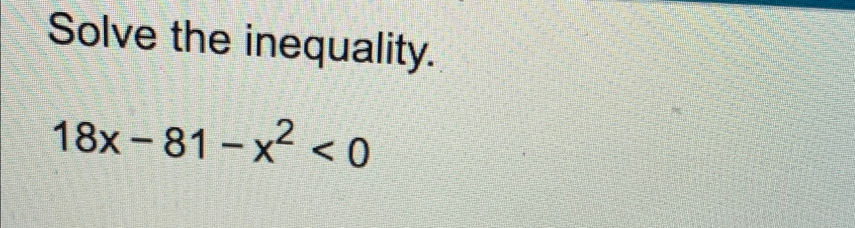 Solved Solve the inequality.18x-81-x2