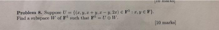 Solved Problem 8. Suppose U={(x,y,x+y,x−y,2x)∈F5:x,y∈F}. | Chegg.com