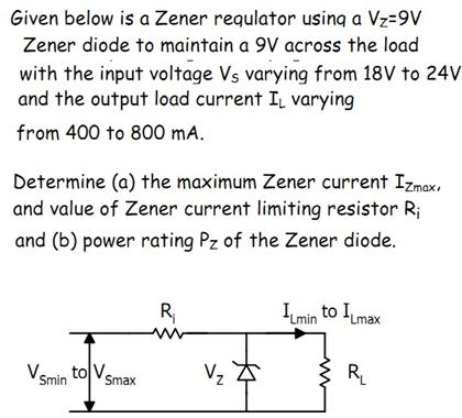 Solved Given below is a Zener regulator using a Vz=9V Zener | Chegg.com