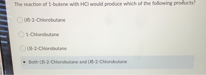 Solved The reaction of 1-butene with HCl would produce which | Chegg.com