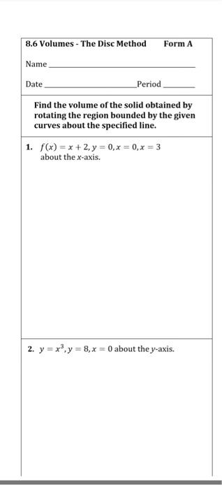 Solved 8.6 Volumes - The Disc Method Form A Name Date Period | Chegg.com