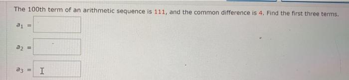 Solved The 100th term of an arithmetic sequence is 111, and | Chegg.com
