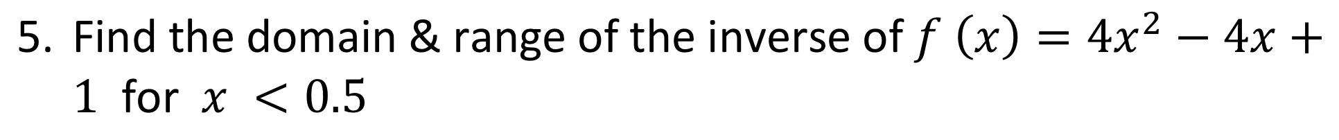 Solved Find the domain & range of the inverse of | Chegg.com