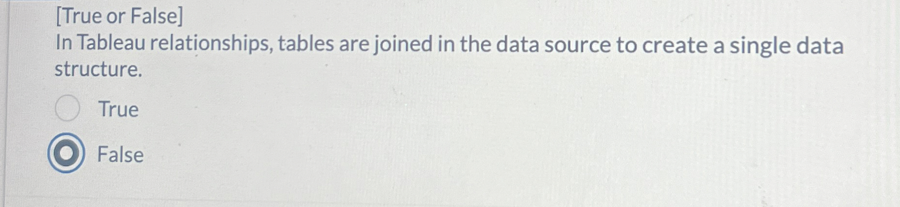 Solved [True or False]In Tableau relationships, tables are | Chegg.com