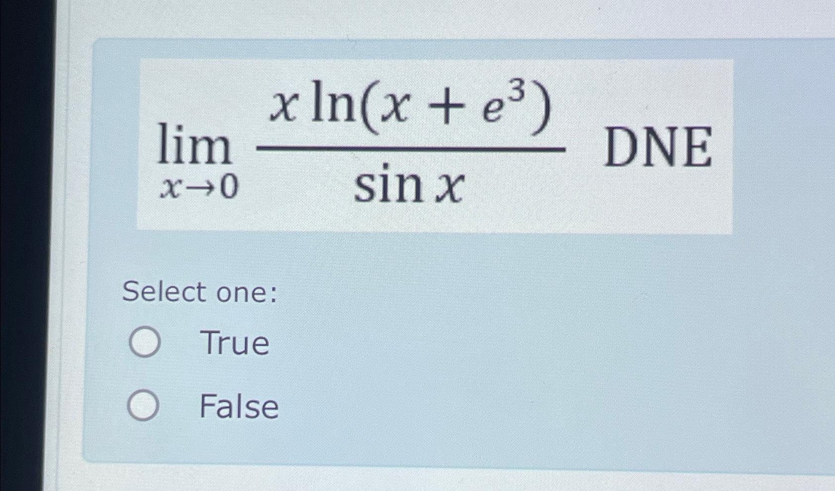 Solved limx→0xln(x+e3)sinx ﻿DNE Select one:TrueFalse | Chegg.com