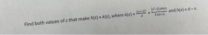 Solved Find both values of s that make h(s)=k(s), where | Chegg.com