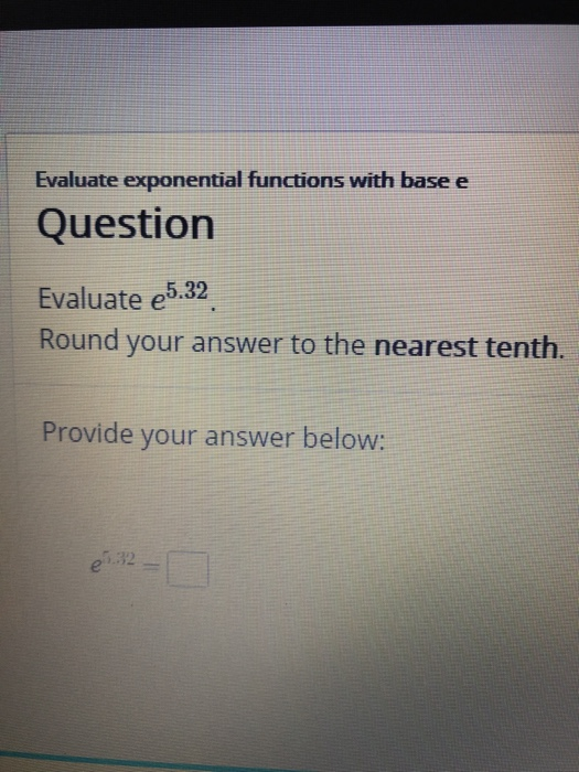 Solved Evaluate exponential functions with base e Question | Chegg.com