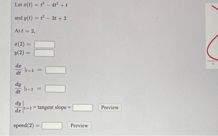 Solved Let x(t)=t3−4t2+t and y(t)=t2−3t+3 At t=2 x(2)= y(2)= | Chegg.com Solved Let x(t)=t3−4t2+t and y(t)=t2−3t+3 At t=2 x(2)= y(2)= | Chegg.com