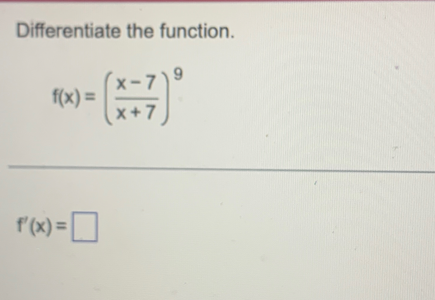 Solved Differentiate the function.f(x)=(x-7x+7)9f'(x)= | Chegg.com