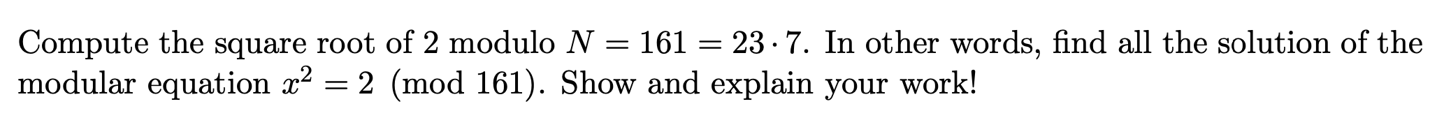 Compute the square root of 2 ﻿modulo N=161=23*7. ﻿In | Chegg.com