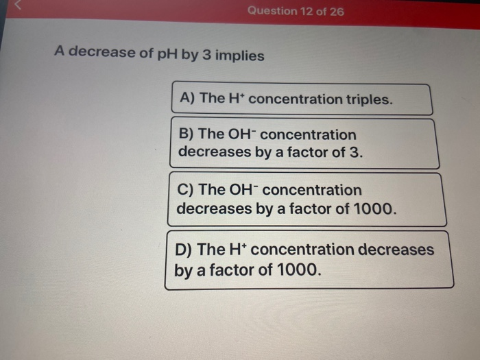 Solved: Question 12 Of 26 A Decrease Of PH By 3 Implies A)... | Chegg.com