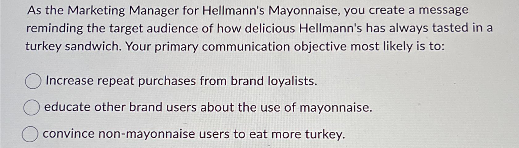 Solved As the Marketing Manager for Hellmann's Mayonnaise, | Chegg.com