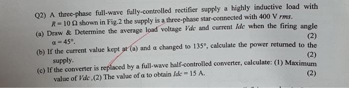 Solved (2) Q2) A three-phase full-wave fully-controlled | Chegg.com
