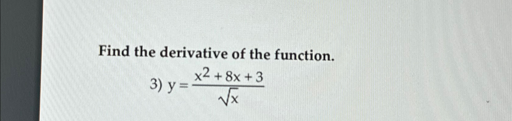 Solved Find the derivative of the function.y=x2+8x+3x2 | Chegg.com