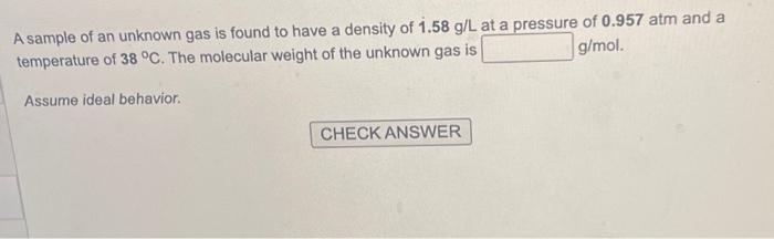 Solved A sample of an unknown gas is found to have a density | Chegg.com