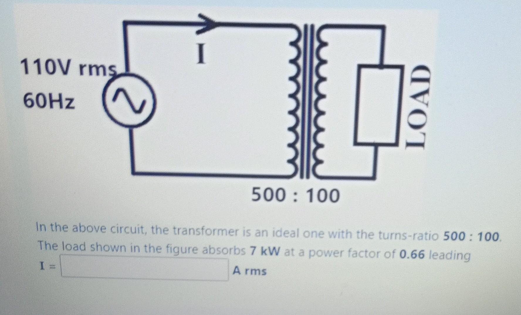Solved 110V rms 60Hz D LOAD 500 : 100 In the above circuit, | Chegg.com
