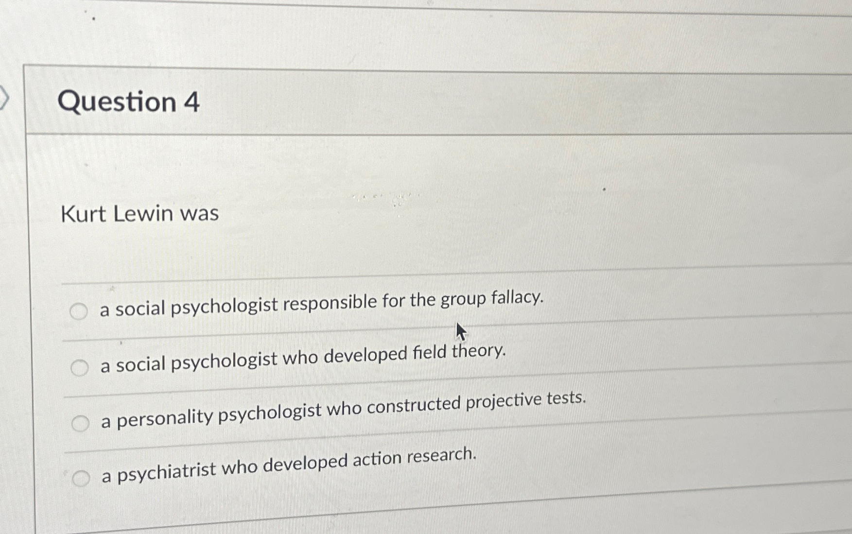 Solved Question 4Kurt Lewin wasa social psychologist | Chegg.com