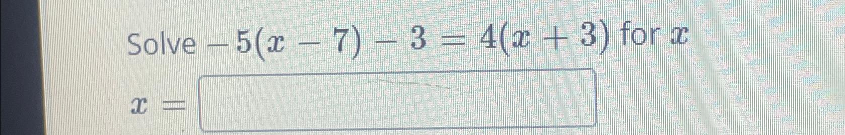 Solved Solve -5(x-7)-3=4(x+3) ﻿for xx= | Chegg.com